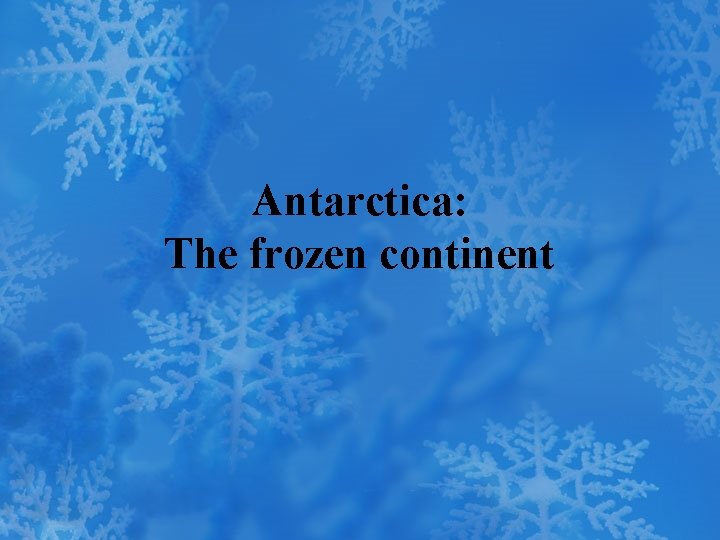 Antarctica The frozen continent Where is Antarctica Antarctica