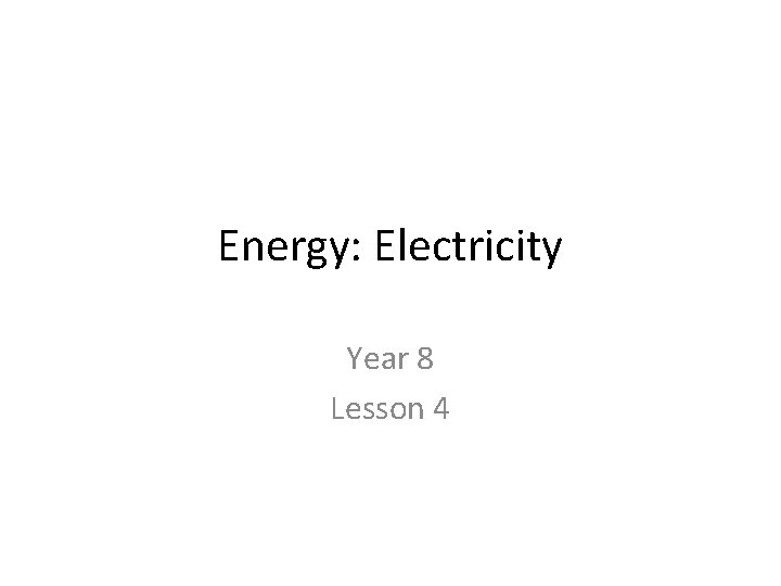 Energy Electricity Year 8 Lesson 4 Finish off