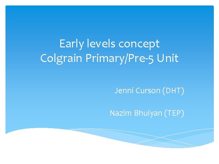 Early levels concept Colgrain PrimaryPre5 Unit Jenni Curson