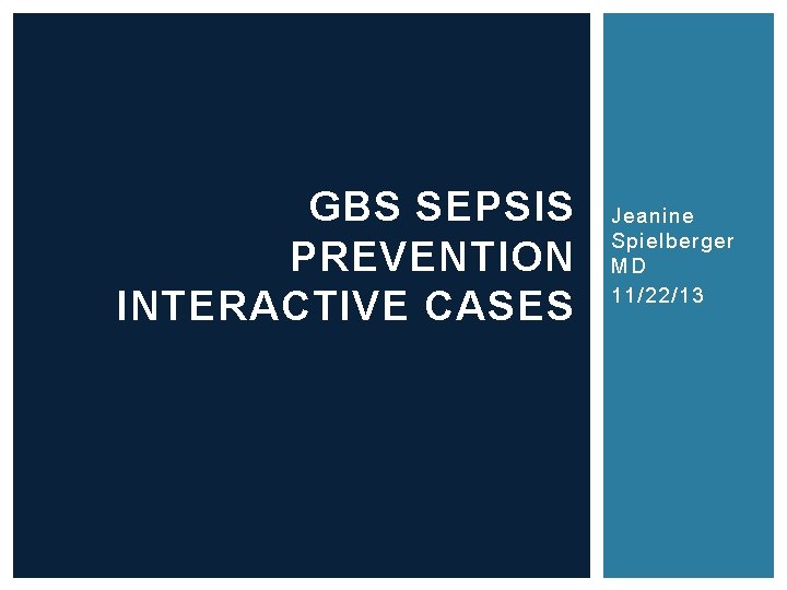 GBS SEPSIS PREVENTION INTERACTIVE CASES Jeanine Spielberger MD
