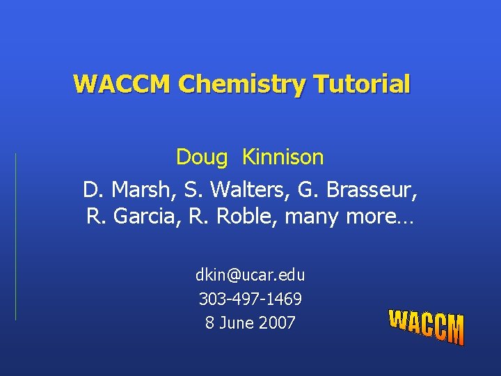 WACCM Chemistry Tutorial Doug Kinnison D Marsh S