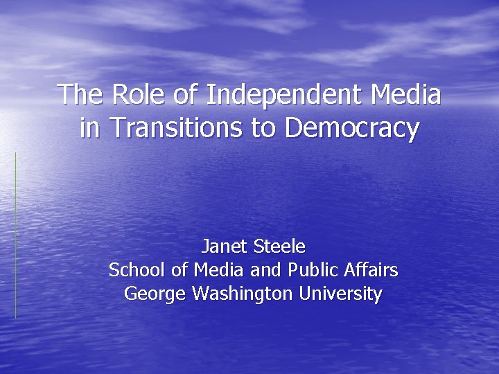 The Role of Independent Media in Transitions to