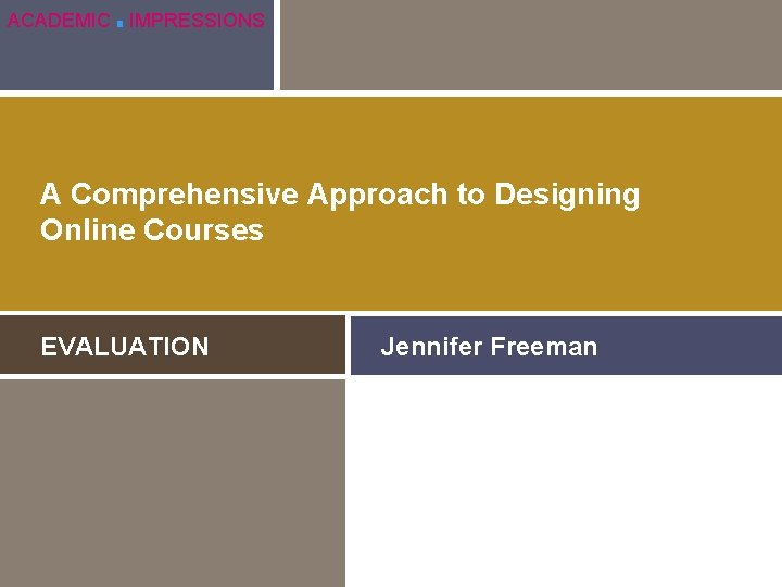 ACADEMIC IMPRESSIONS A Comprehensive Approach to Designing Online