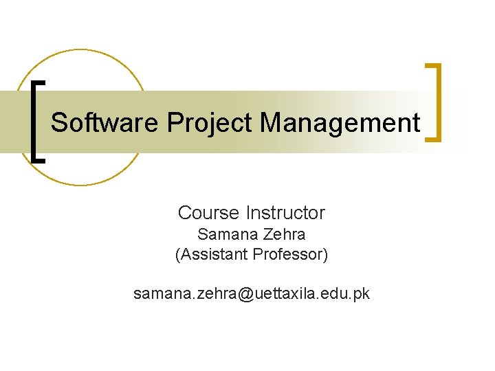 Software Project Management Course Instructor Samana Zehra Assistant