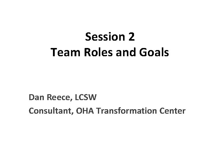 Session 2 Team Roles and Goals Dan Reece