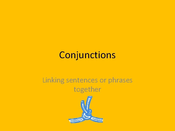 Conjunctions Linking sentences or phrases together Coordinating ...
