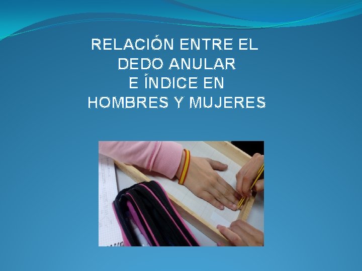 RELACIN ENTRE EL DEDO ANULAR E NDICE EN