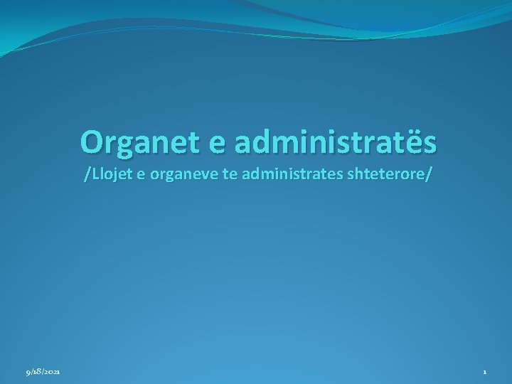 Organet e administrats Llojet e organeve te administrates