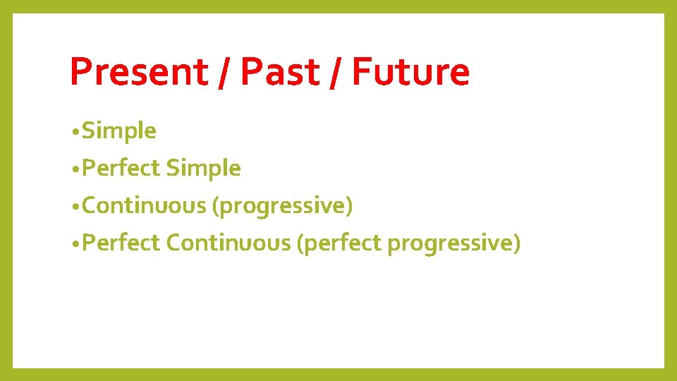 TENSES IN ENGLISH Present Past Future Simple Perfect