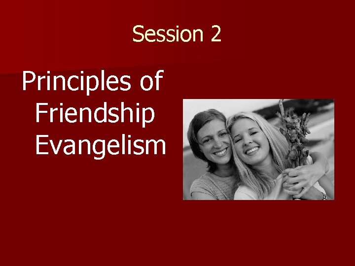 Session 2 Principles of Friendship Evangelism The Story
