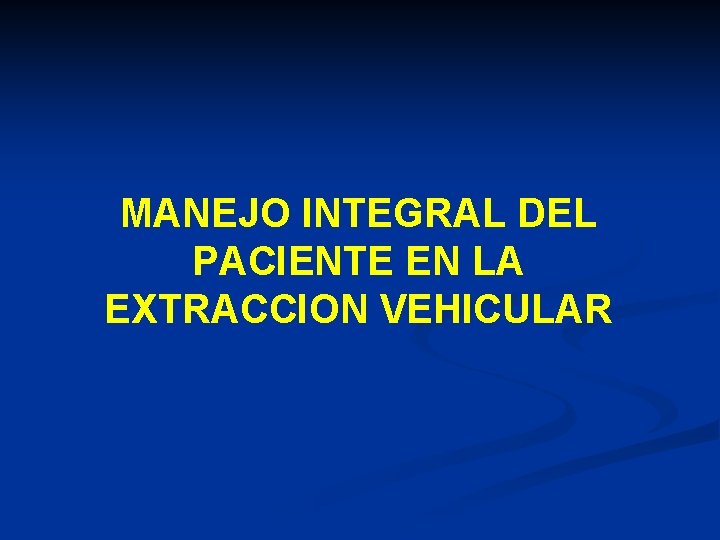 MANEJO INTEGRAL DEL PACIENTE EN LA EXTRACCION VEHICULAR