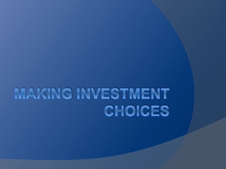 BASIC INVESTING CONCEPTS Stages of Investing Type of