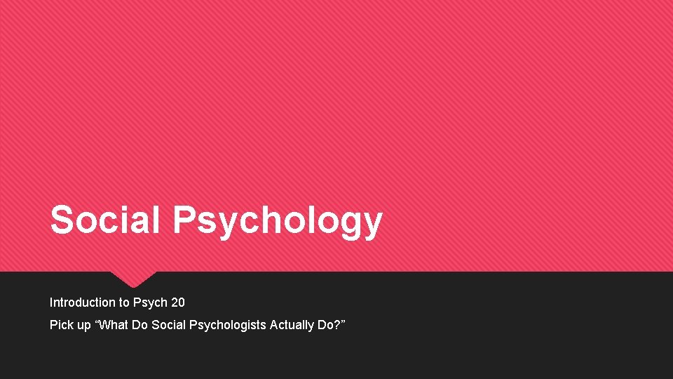 Social Psychology Introduction to Psych 20 Pick up