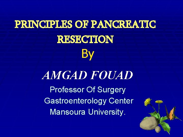 Prof A FOUAD PRINCIPLES OF PANCREATIC RESECTION By