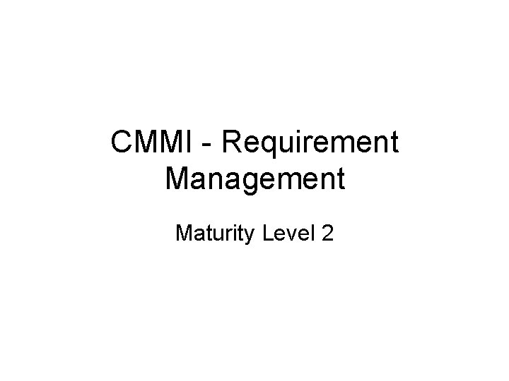 CMMI Requirement Management Maturity Level 2 Purpose Manage