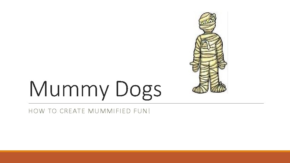 Mummy Dogs HOW TO CREATE MUMMIFIED FUN Step