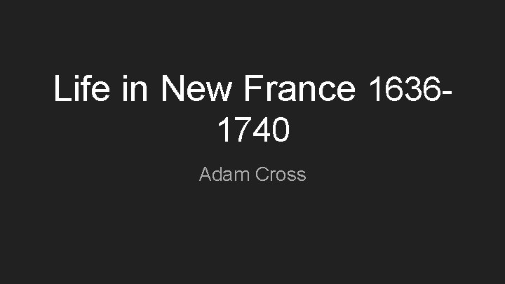 Life in New France 16361740 Adam Cross Geography
