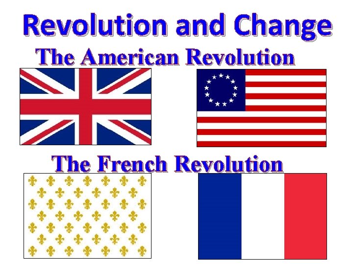 Revolution and Change The American Revolution The French