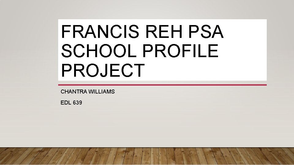 FRANCIS REH PSA SCHOOL PROFILE PROJECT CHANTRA WILLIAMS