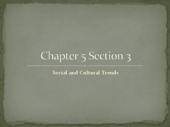 Chapter 5 Section 3 Social and Cultural Trends