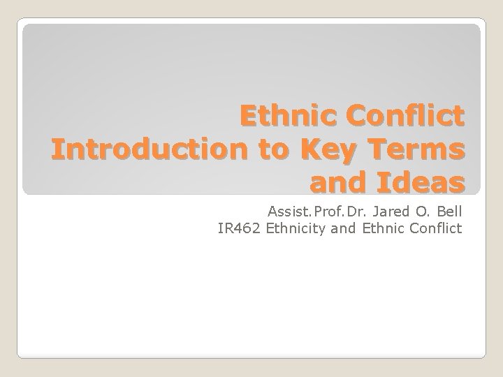 Ethnic Conflict Introduction to Key Terms and Ideas
