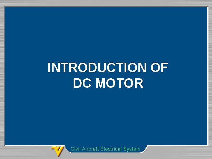 Chapter 6 DC Motors INTRODUCTION OF DC MOTOR