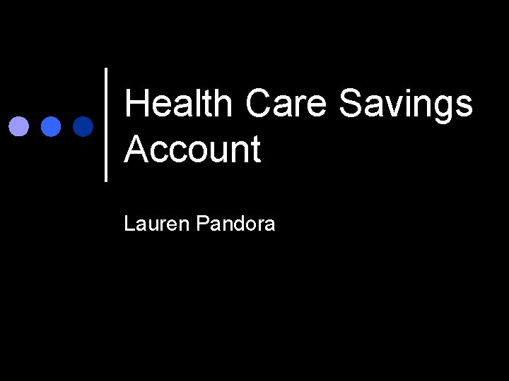 Health Care Savings Account Lauren Pandora What is