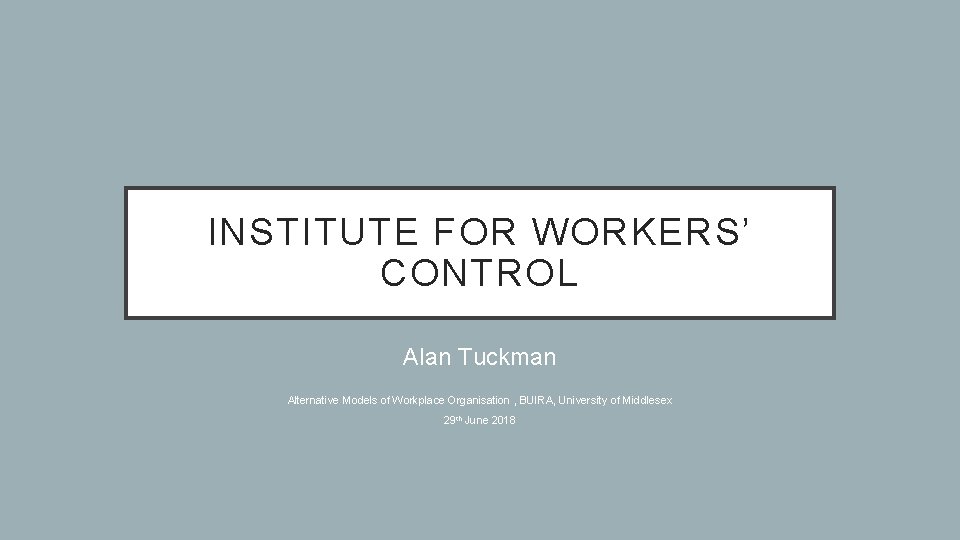 INSTITUTE FOR WORKERS CONTROL Alan Tuckman Alternative Models