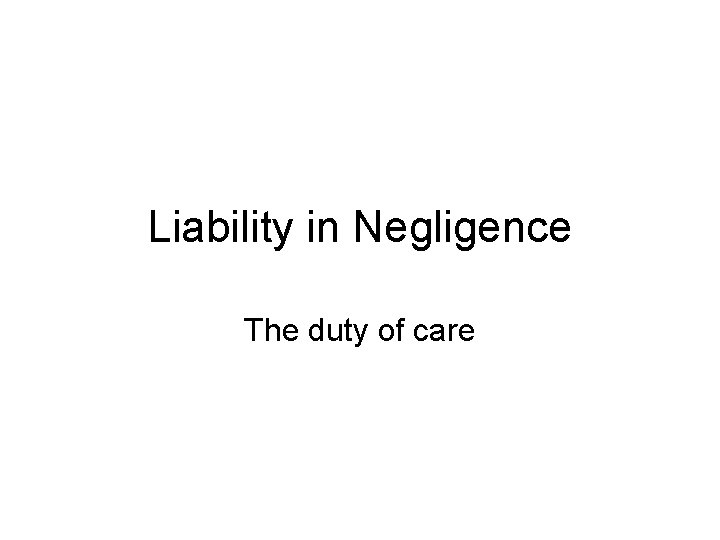 Liability in Negligence The duty of care Lesson
