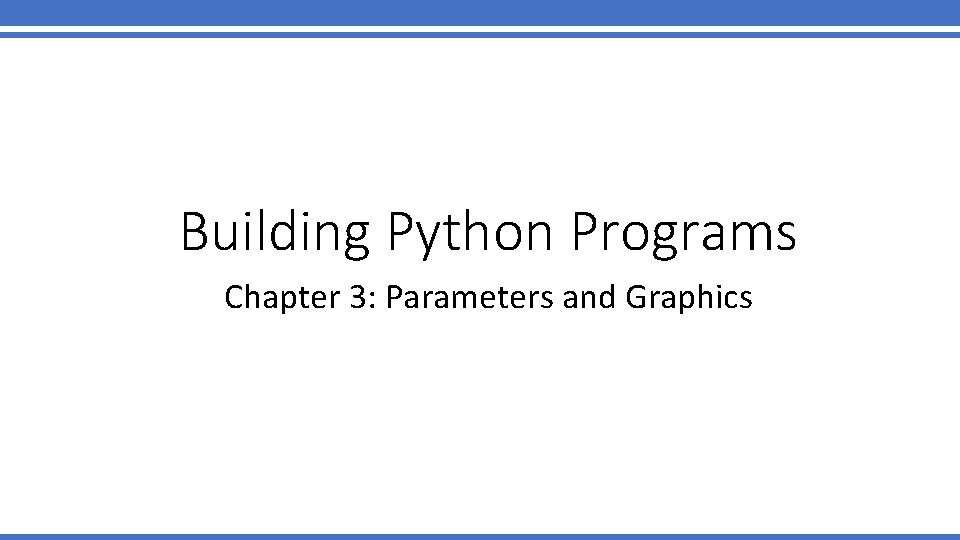 Building Python Programs Chapter 3 Parameters and Graphics