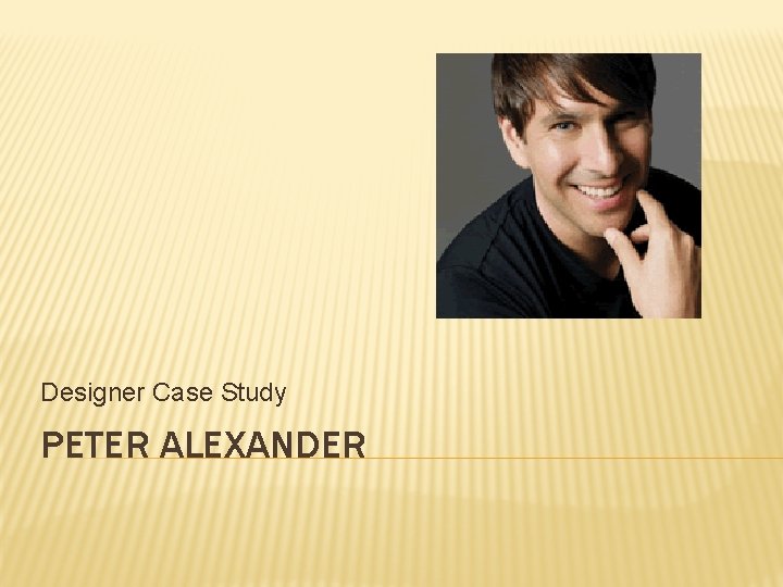 Designer Case Study PETER ALEXANDER EARLY LIFE Alexander