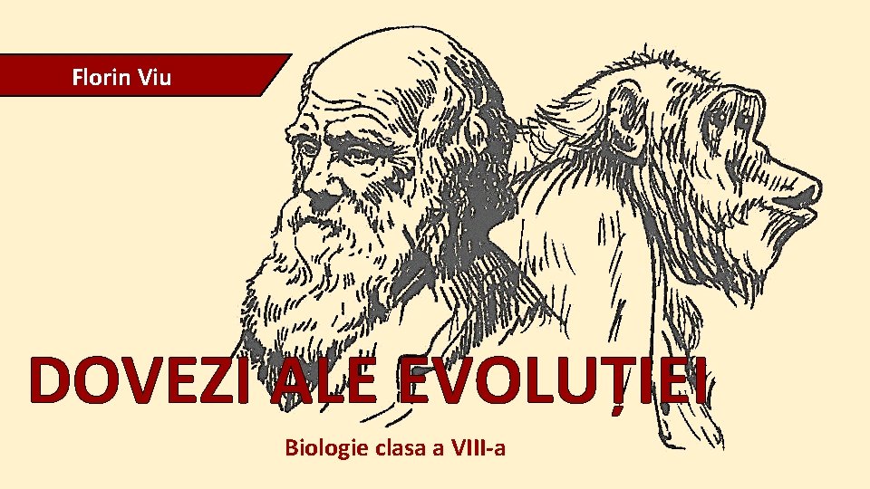 Florin Viu DOVEZI ALE EVOLUIEI Biologie clasa a