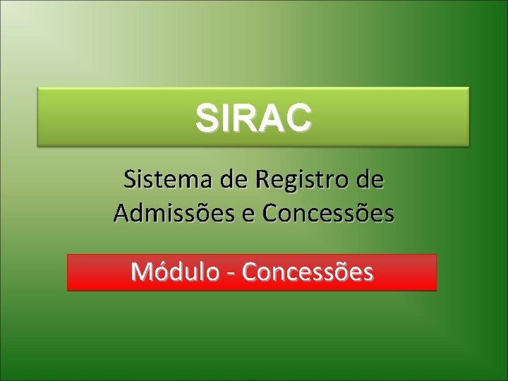 SIRAC Sistema de Registro de Admisses e Concesses