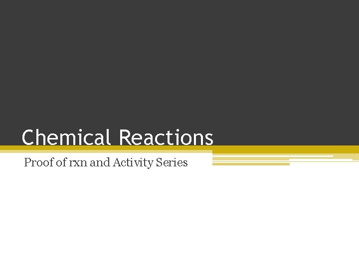 Chemical Reactions Proof of rxn and Activity Series
