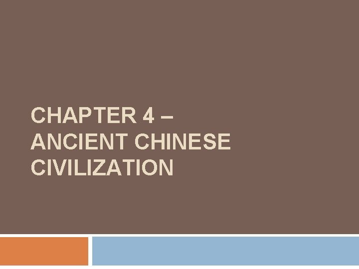 CHAPTER 4 ANCIENT CHINESE CIVILIZATION Section 1 Geographic