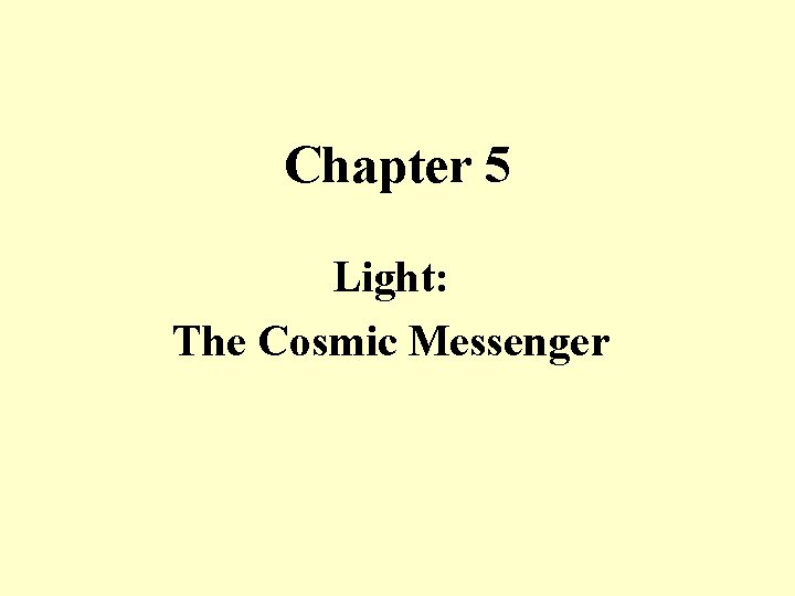 Chapter 5 Light The Cosmic Messenger Properties of