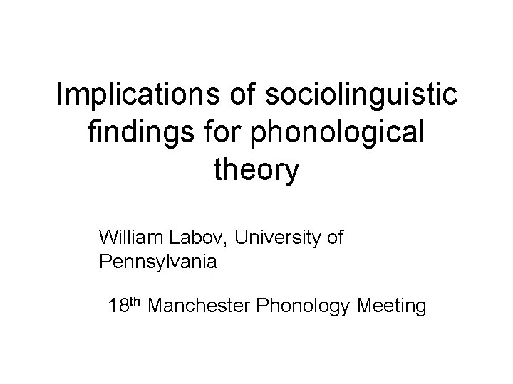 Implications of sociolinguistic findings for phonological theory William