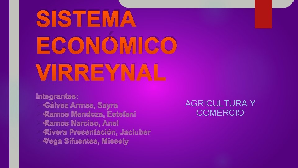 SISTEMA ECONMICO VIRREYNAL Integrantes Glvez Armas Sayra Ramos