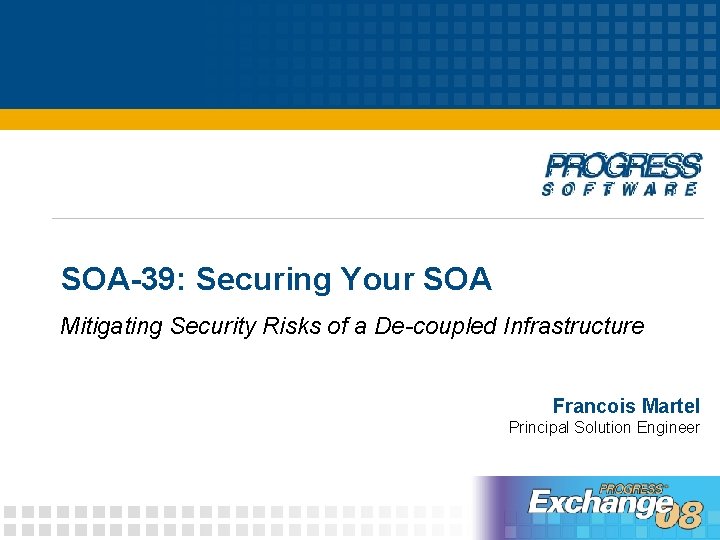 SOA39 Securing Your SOA Mitigating Security Risks of