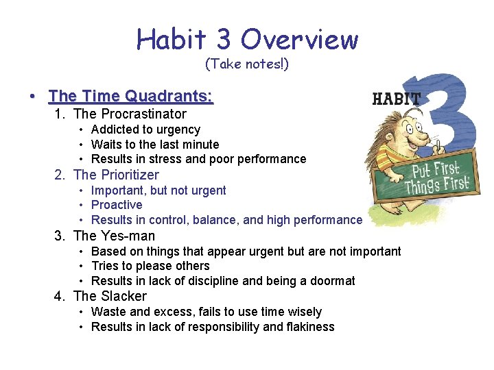 Habit 3 Overview Take notes The Time Quadrants