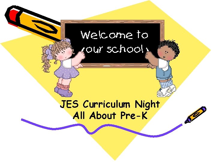 JES Curriculum Night All About PreK PreK Classes