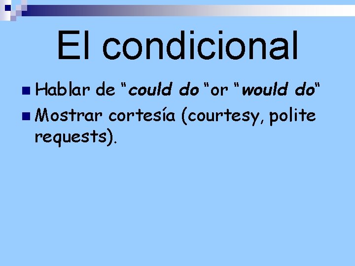 El Condicional El condicional n Hablar de could