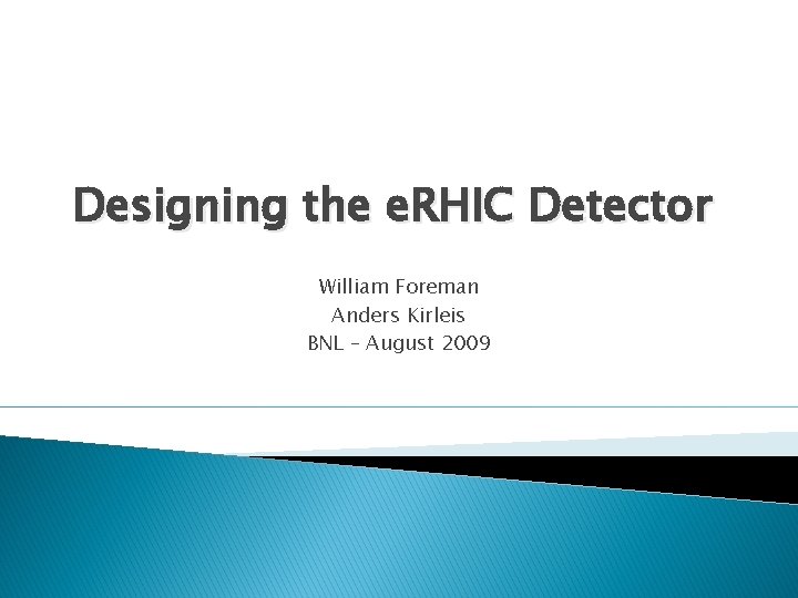 Designing the e RHIC Detector William Foreman Anders