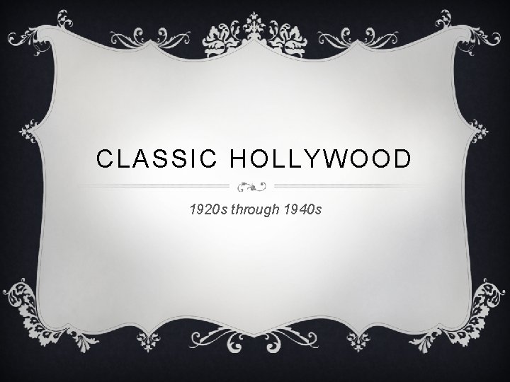 CLASSIC HOLLYWOOD 1920 s through 1940 s THIS