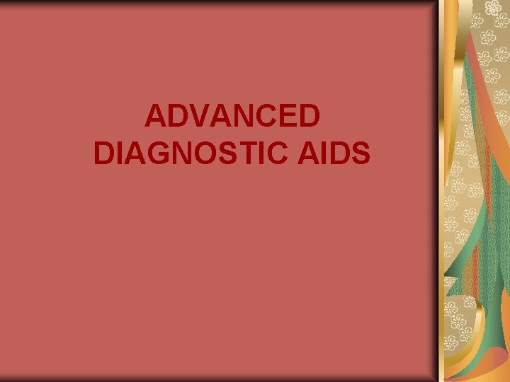 ADVANCED DIAGNOSTIC AIDS CONTENTS Limitations of conventional therapy