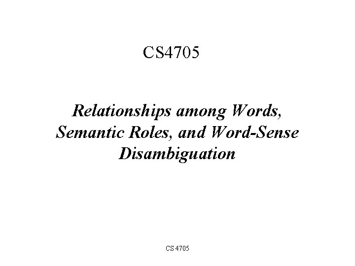 CS 4705 Relationships among Words Semantic Roles and
