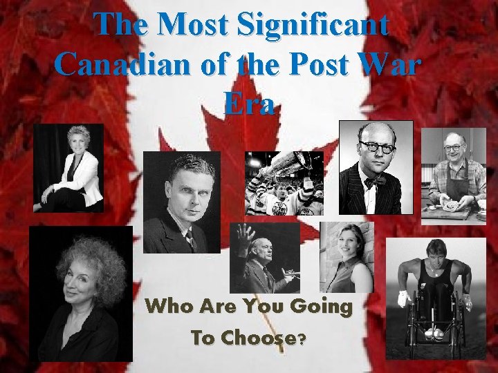 The Most Significant Canadian of the Post War