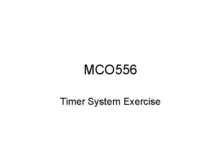 MCO 556 Timer System Exercise Timer System Exercise