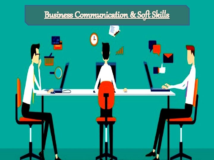 Business Communication Soft Skills Business Communication refers to