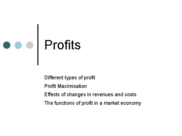 Profits Different types of profit Profit Maximisation Effects